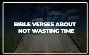 35 Bible Verses About Not Wasting Time - Bible Repository
