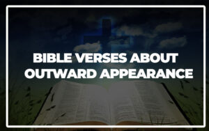 35 Bible Verses About Outward Appearance - Bible Repository