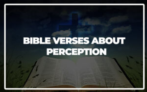35 Bible Verses About Perception - Bible Repository