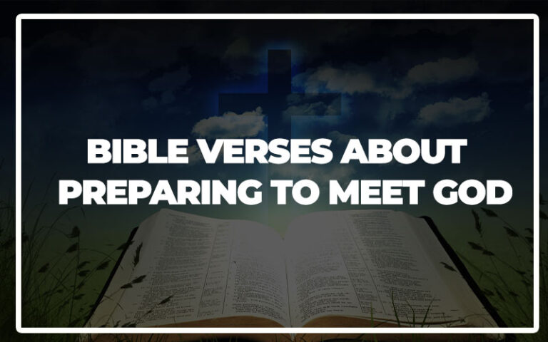 35 Bible Verses About Preparing to Meet God - Bible Repository