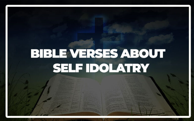 35 Bible Verses About Self Idolatry - Bible Repository