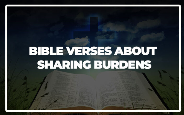 35 Bible Verses About Sharing Burdens - Bible Repository