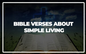 35 Bible Verses About Simple Living - Bible Repository
