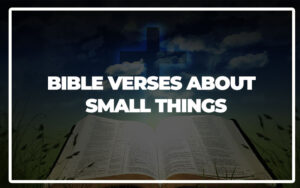 35 Bible Verses About Small Things - Bible Repository
