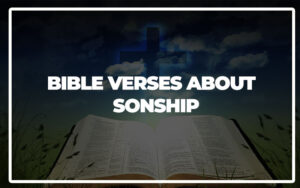 35 Bible Verses About Sonship - Bible Repository