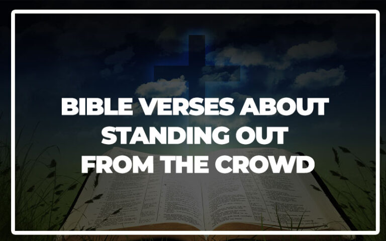 35 Bible Verses About Standing Out from the Crowd - Bible Repository