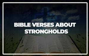 35 Bible Verses About Strongholds - Bible Repository