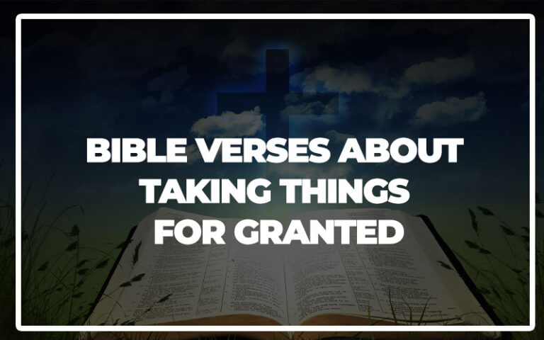 35 Bible Verses About Taking Things for Granted - Bible Repository