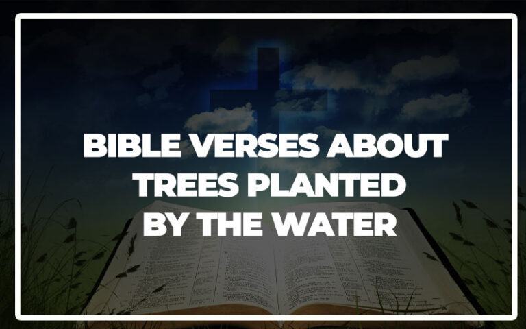 35 Bible Verses About Trees Planted by the Water - Bible Repository