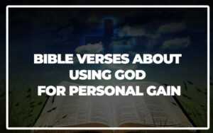 35 Bible Verses About Using God for Personal Gain - Bible Repository