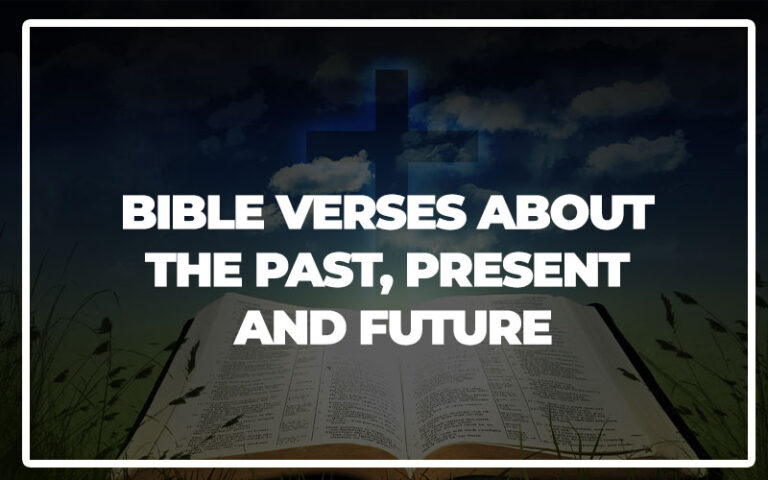 35 Bible Verses About the Past, Present and Future - Bible Repository
