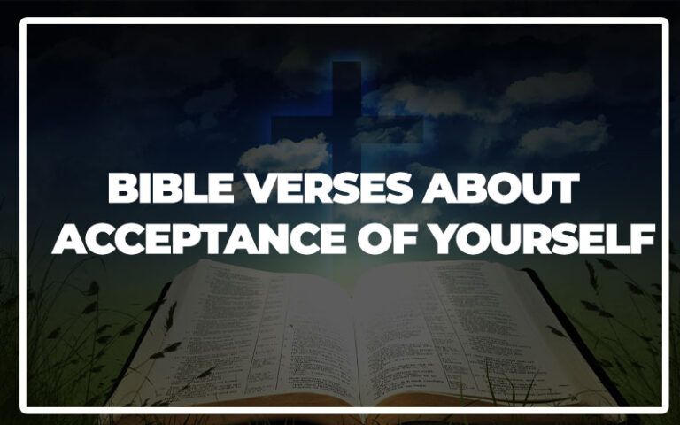 35 Bible Verses About Acceptance of Yourself - Bible Repository