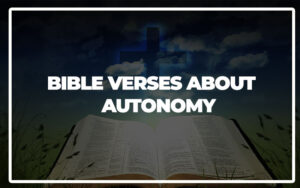 35 Bible Verses About Autonomy - Bible Repository