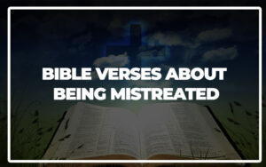 35 Bible Verses About Being Mistreated - Bible Repository