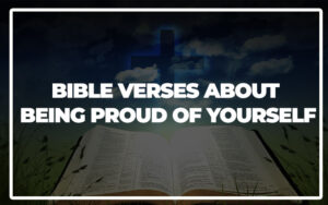35 Bible Verses About Being Proud of Yourself - Bible Repository