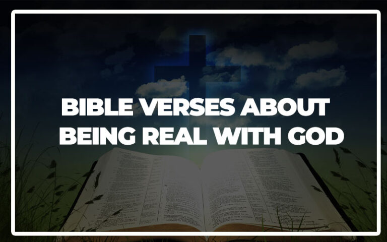 35 Bible Verses About Being Real With God - Bible Repository