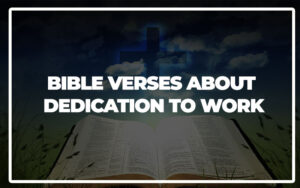 35 Bible Verses About Dedication to Work - Bible Repository
