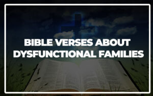 35 Bible Verses About Dysfunctional Families - Bible Repository