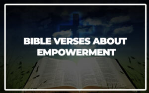 35 Bible Verses About Empowerment - Bible Repository