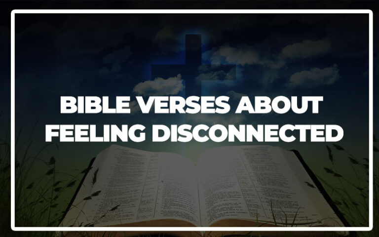 35 Bible Verses About Feeling Disconnected - Bible Repository