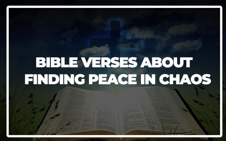 35 Bible Verses About Finding Peace in Chaos - Bible Repository