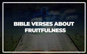 35 Bible Verses About Fruitfulness - Bible Repository
