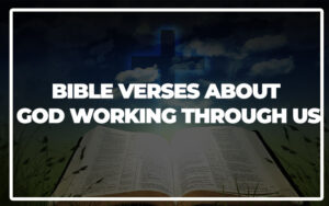 35 Bible Verses About God Working Through Us - Bible Repository