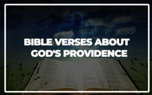 35 Bible Verses About God's Providence - Bible Repository