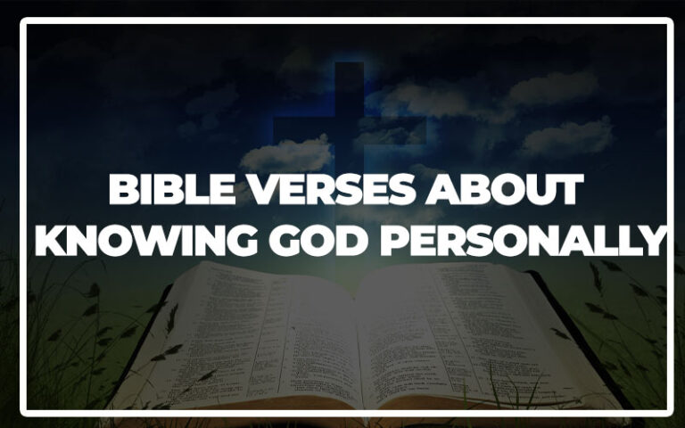 35 Bible Verses About Knowing God Personally - Bible Repository
