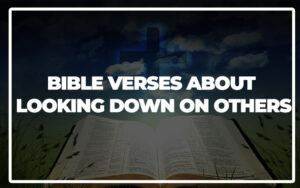 35 Bible Verses About Looking Down On Others - Bible Repository
