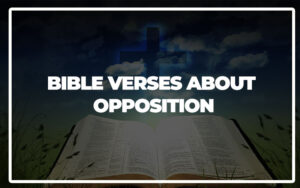 35 Bible Verses About Opposition - Bible Repository