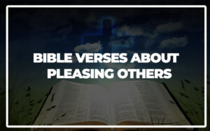 35 Bible Verses About Pleasing Others - Bible Repository