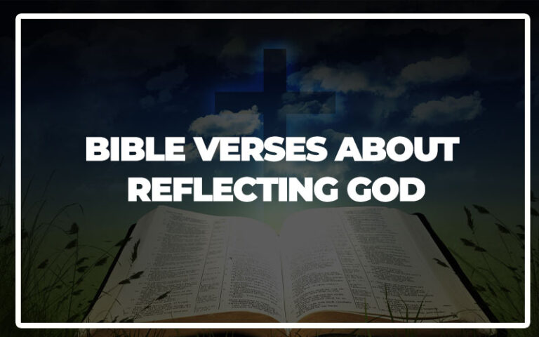 35 Bible Verses About Reflecting God - Bible Repository