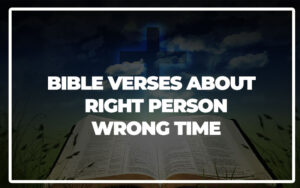 35 Bible Verses About Right Person Wrong Time - Bible Repository