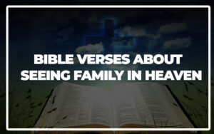 35 Bible Verses About Seeing Family in Heaven - Bible Repository