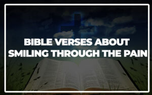 35 Bible Verses About Smiling Through the Pain - Bible Repository