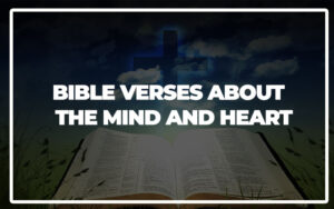 35 Bible Verses About The Mind and Heart - Bible Repository
