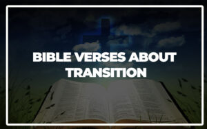 35 Bible Verses About Transition - Bible Repository