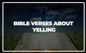 35 Bible Verses About Yelling - Bible Repository