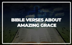 35 Bible Verses About Amazing Grace - Bible Repository