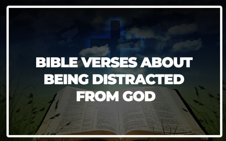 35 Bible Verses About Being Distracted From God - Bible Repository