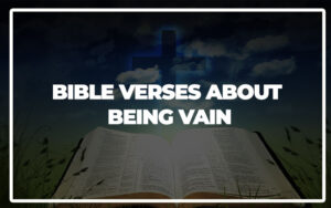 35 Bible Verses About Being Vain - Bible Repository