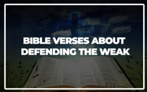 35 Bible Verses About Defending the Weak - Bible Repository
