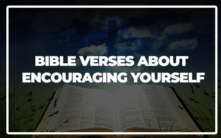 35 Bible Verses About Encouraging Yourself - Bible Repository