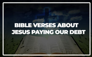 35 Bible Verses About Jesus Paying Our Debt - Bible Repository