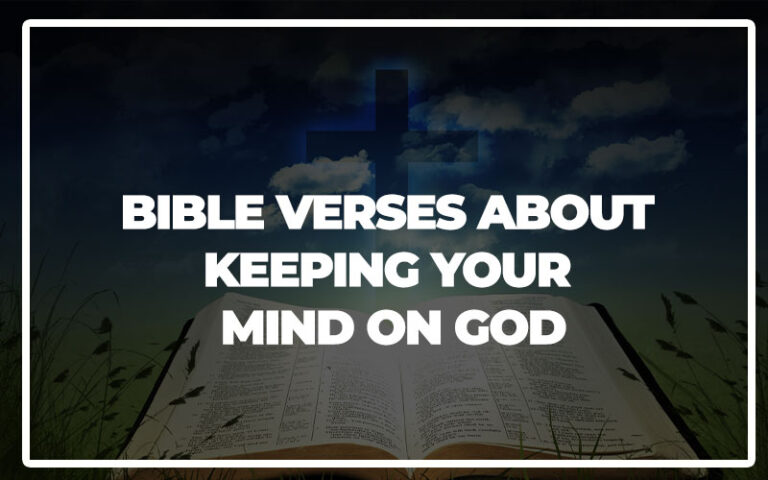 35 Bible Verses About Keeping Your Mind On God - Bible Repository
