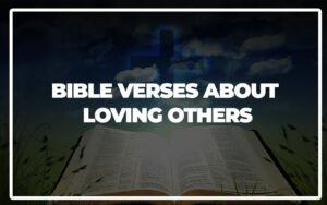 35 Bible Verses About Loving Others - Bible Repository