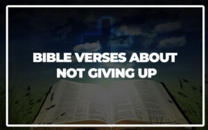 35 Bible Verses About Not Giving Up - Bible Repository