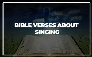 35 Bible Verses About Singing - Bible Repository