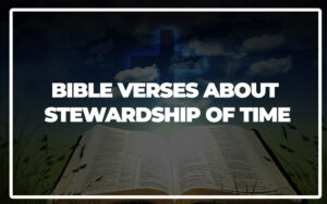 35 Bible Verses About Stewardship of Time - Bible Repository